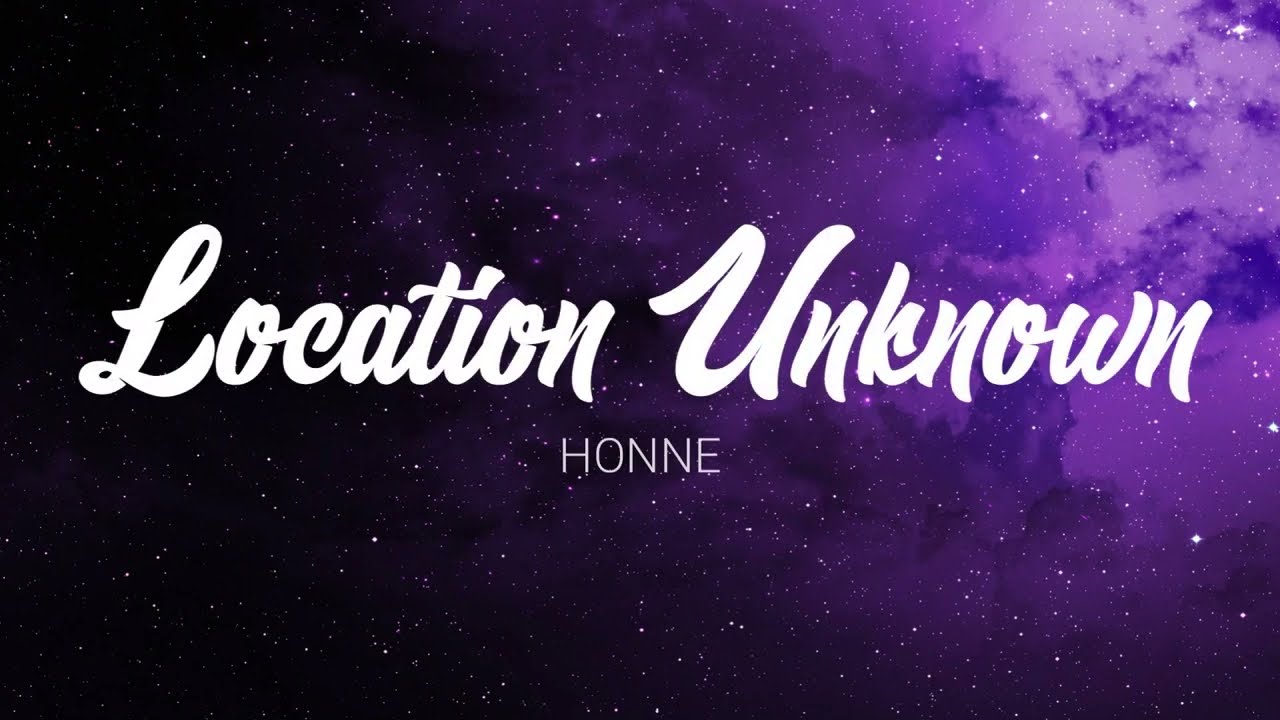 Location Unknown - HONNE (Lyric Video) - YouTube