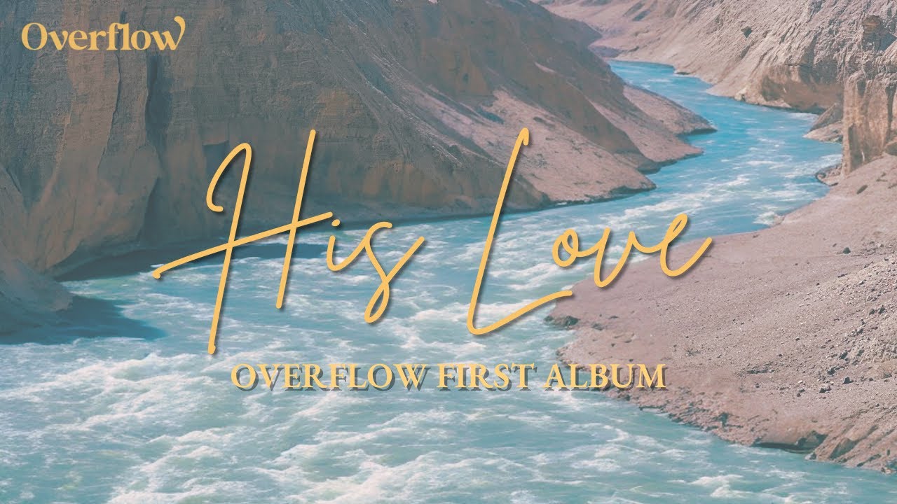 OVERFLOW - HIS LOVE: My Cup Overflows :: FULL ALBUM - YouTube