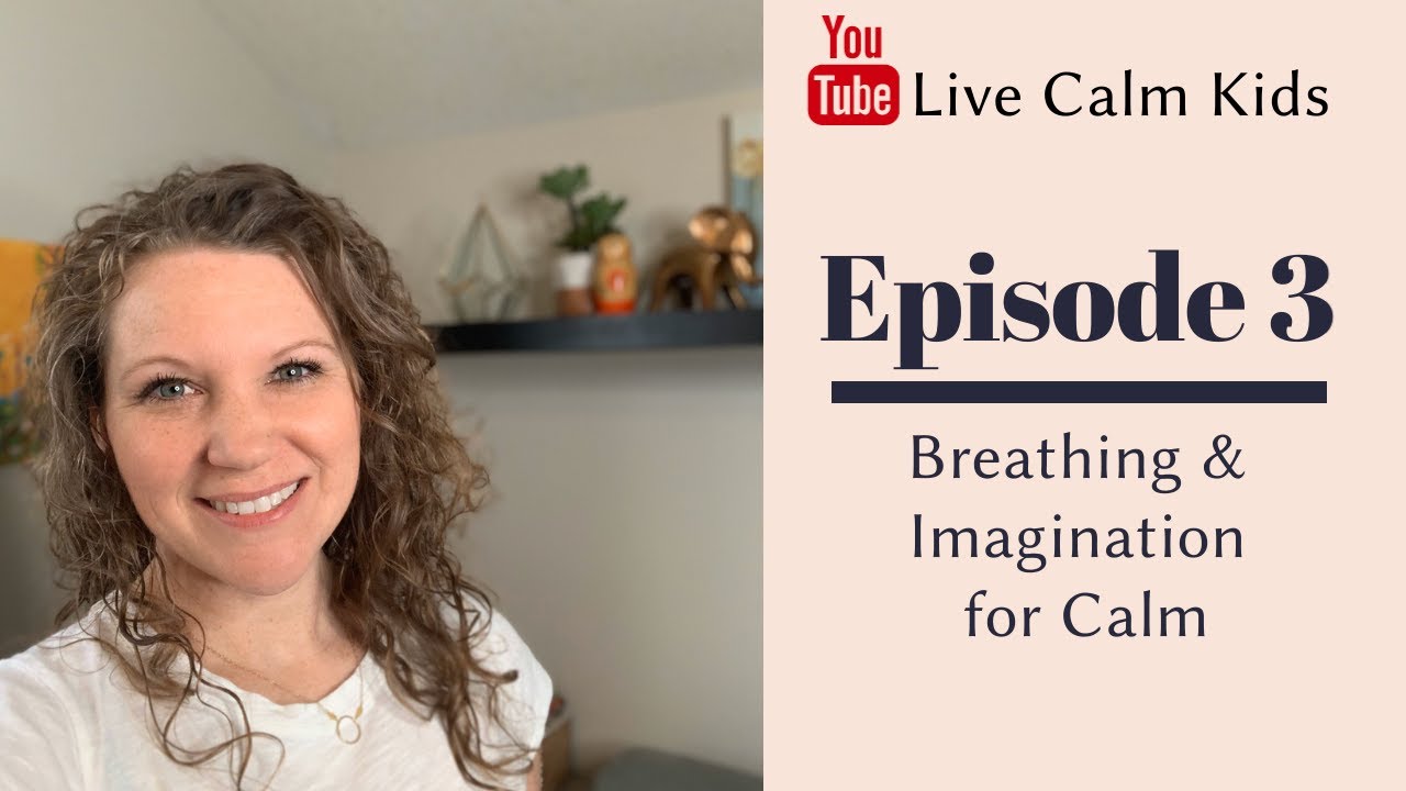 Live Calm Kids Episode 3: Breathing & Imagination for Calm - YouTube
