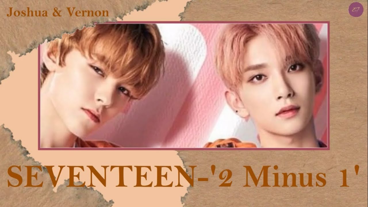 SEVENTEEN (세븐틴) Joshua & Vernon - '2 Minus 1' Lyrics - YouTube