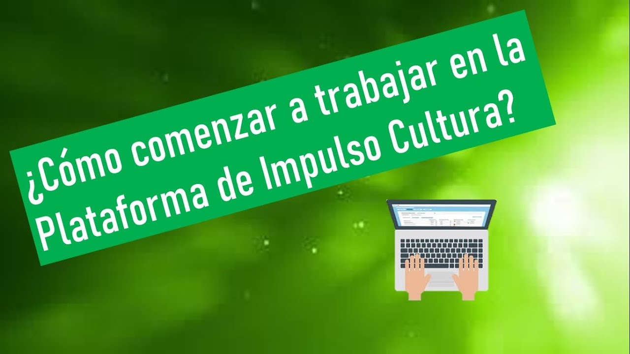 ¿Cómo comenzar a trabajar en la plataforma Impulso Cultura? - YouTube