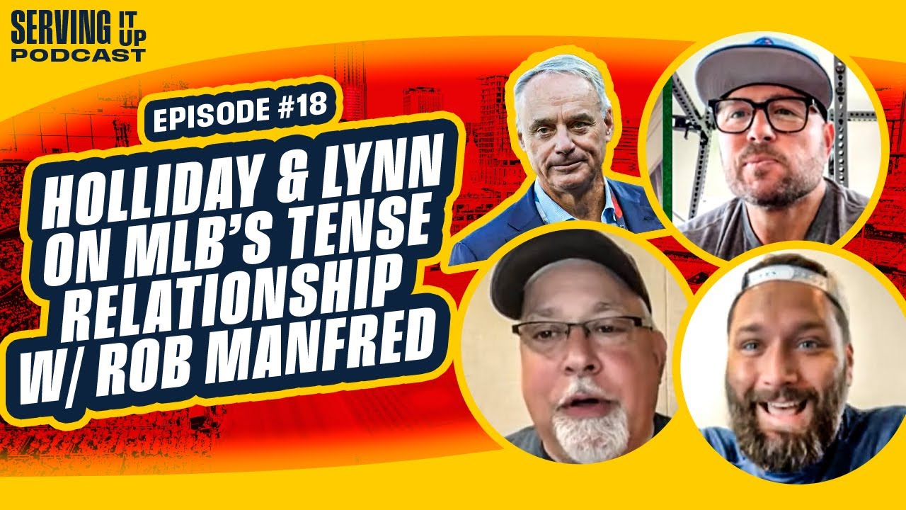 Matt Holliday & Lance Lynn on MLB’s Tense Relationship with Rob Manfred | Serving It Up Ep. 18 ...