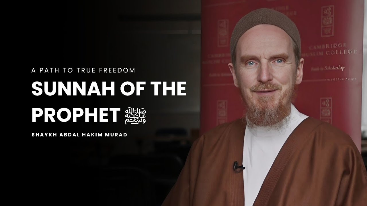 Sunnah of Prophet ﷺ: A Path to True Freedom -- Shaykh Abdal Hakim Murad - YouTube