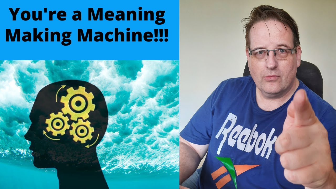 You Are a Meaning Making Machine! - YouTube
