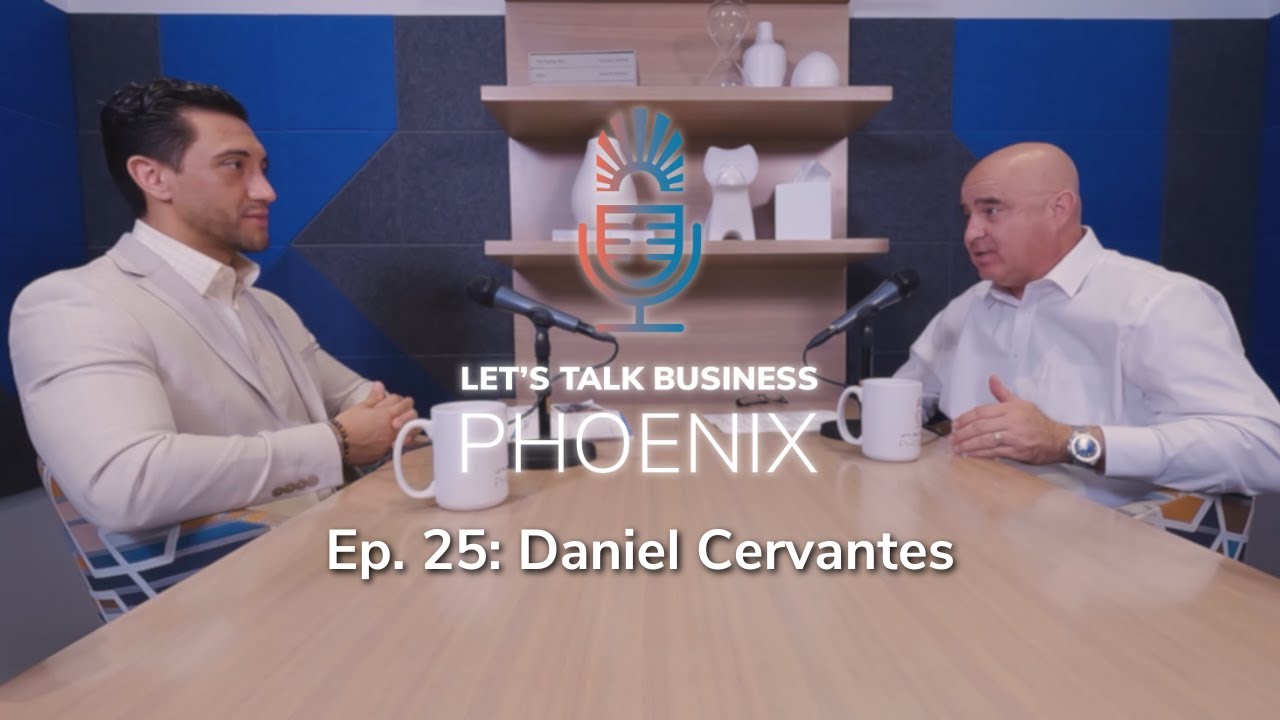 Let's Talk Business Phoenix: Episode 25 - Daniel Cervantes - YouTube