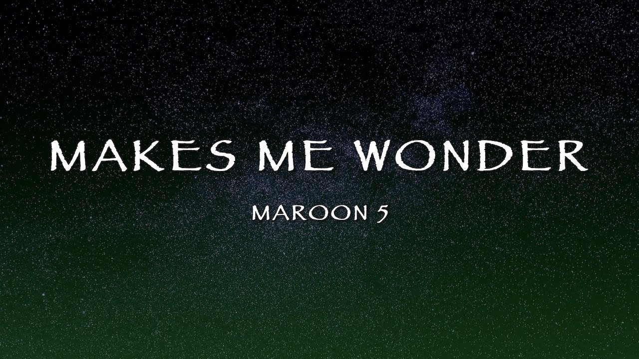 Maroon 5 - Makes Me Wonder (Lyrics) - YouTube