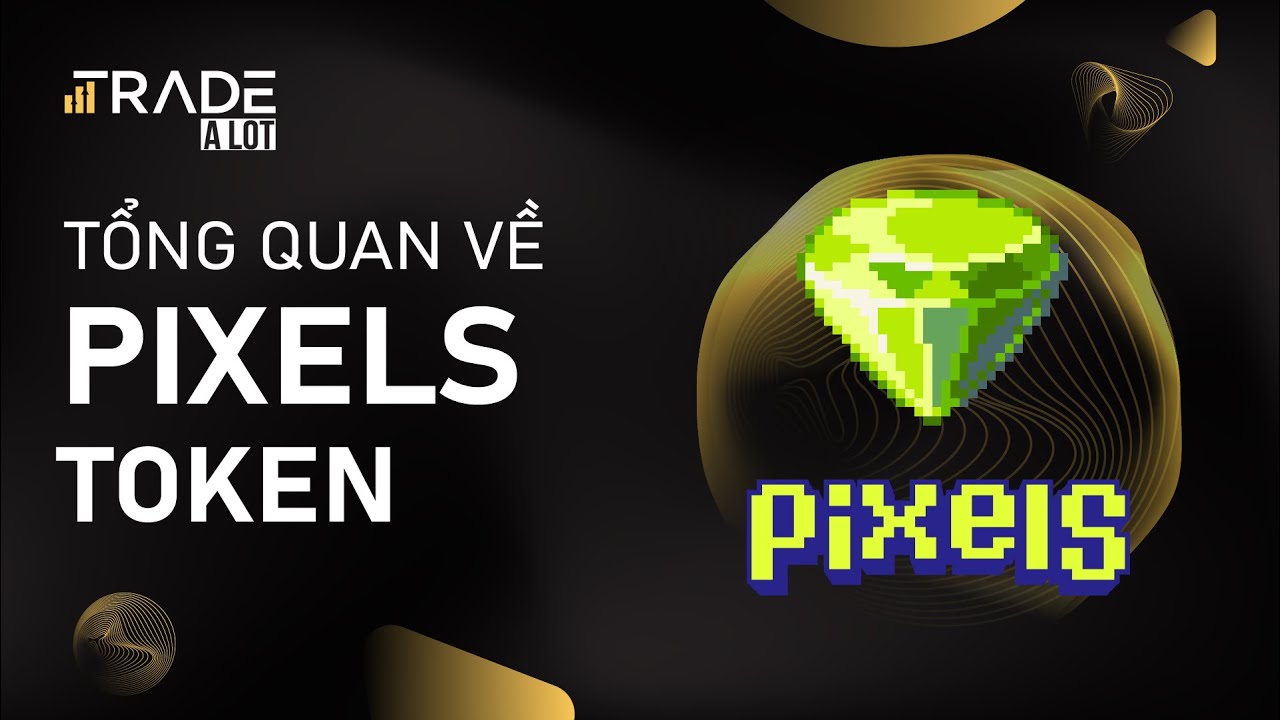 Phần 4: Tổng quan về Pixels token [ Trade A Lot - Review Pixels] - YouTube