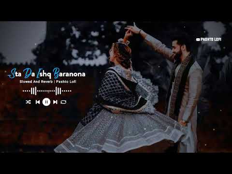 Sta Da Ishq Baranona  Slowed+Reverb  Shaan Khan & Gul Panra   Pashto Lofi