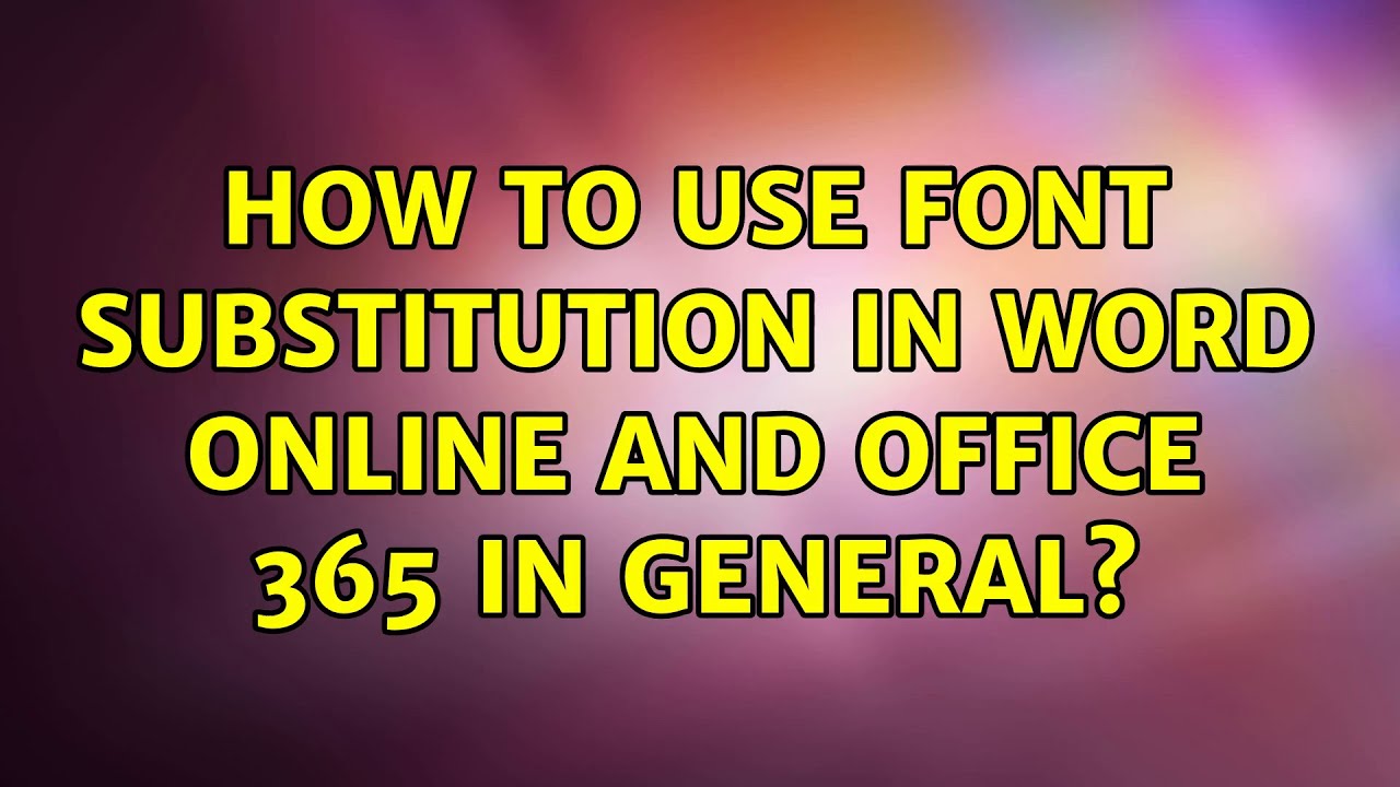 How to use font substitution in Word Online and Office 365 in general ...
