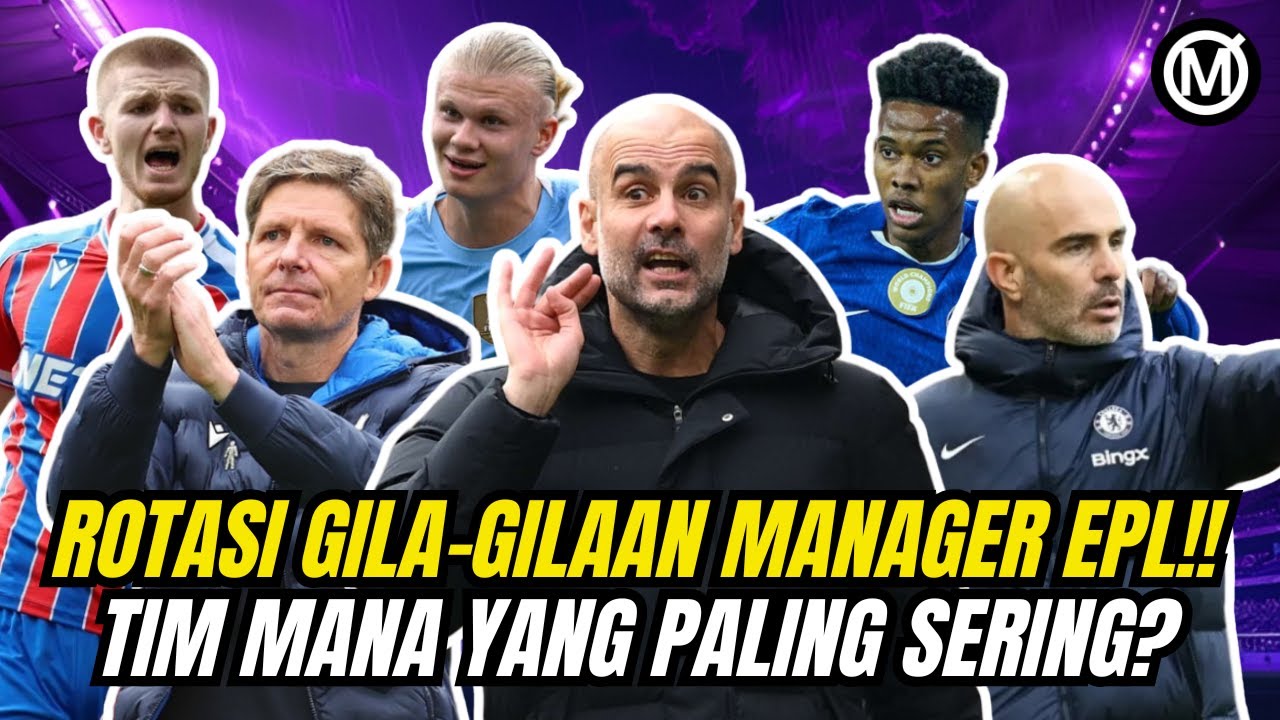 Rotasi Brutal Para Manager EPL!! Tim Mana Yang Paling Sering Bongkar ...