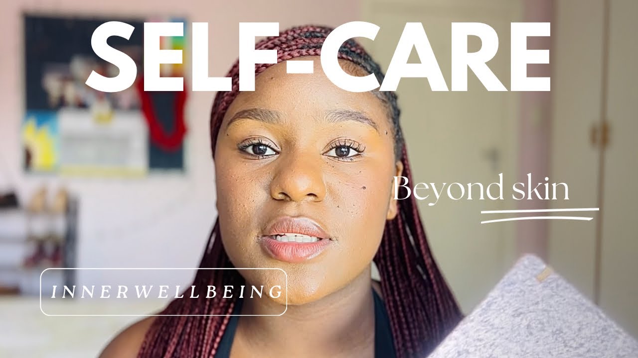 SELF-CARE BEYOND SKIN || How to nourish your inner-well being not just ...