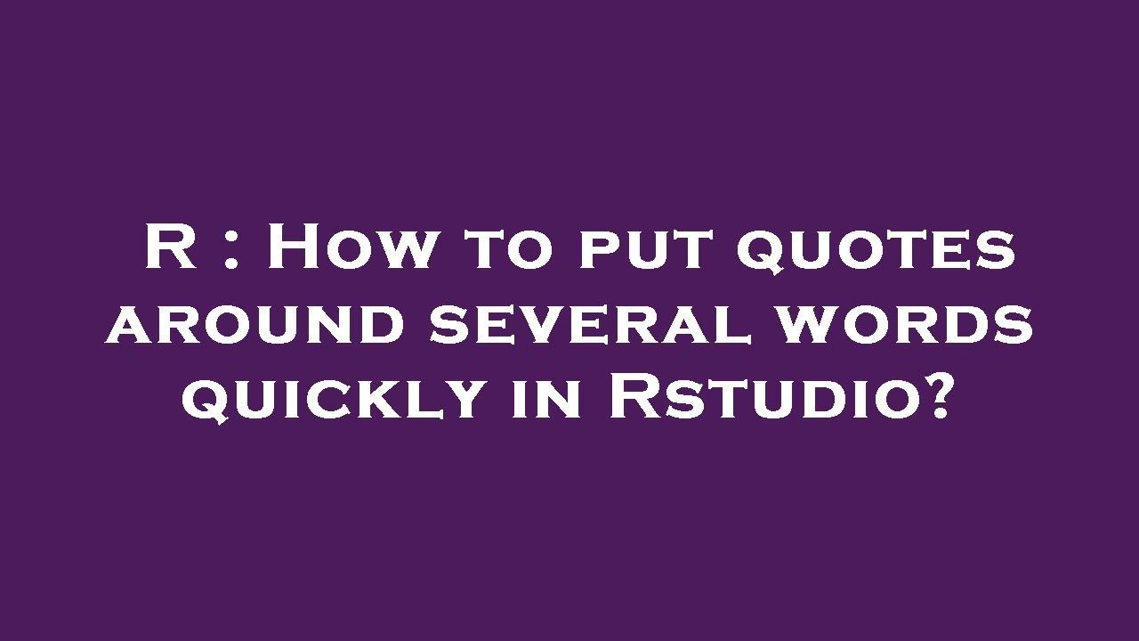 R : How to put quotes around several words quickly in Rstudio? - YouTube