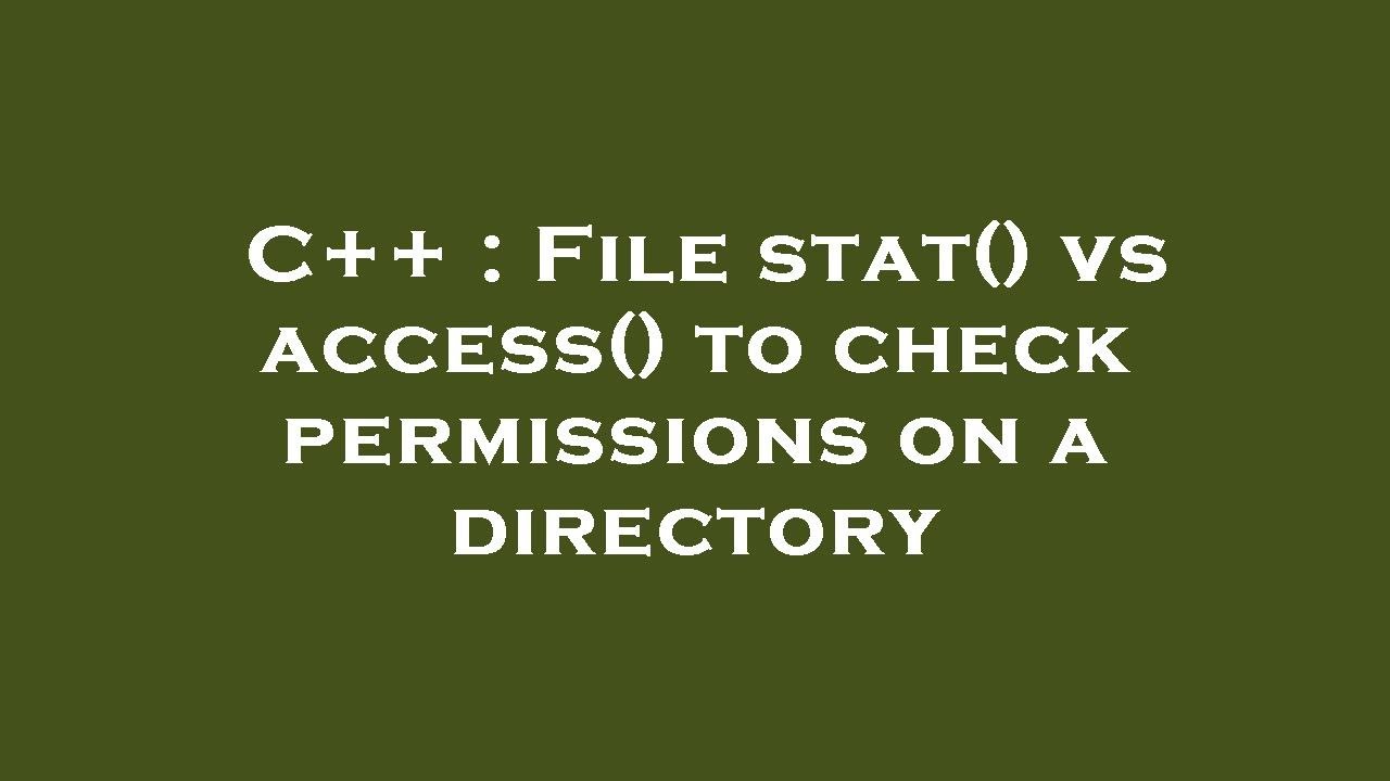 C++ : File stat() vs access() to check permissions on a directory - YouTube