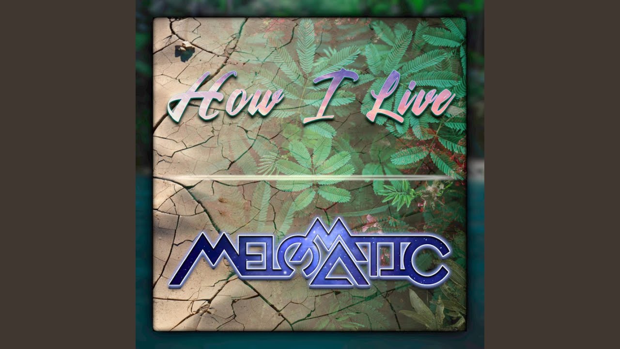 How I Live - Melomatic: Song Lyrics, Music Videos & Concerts