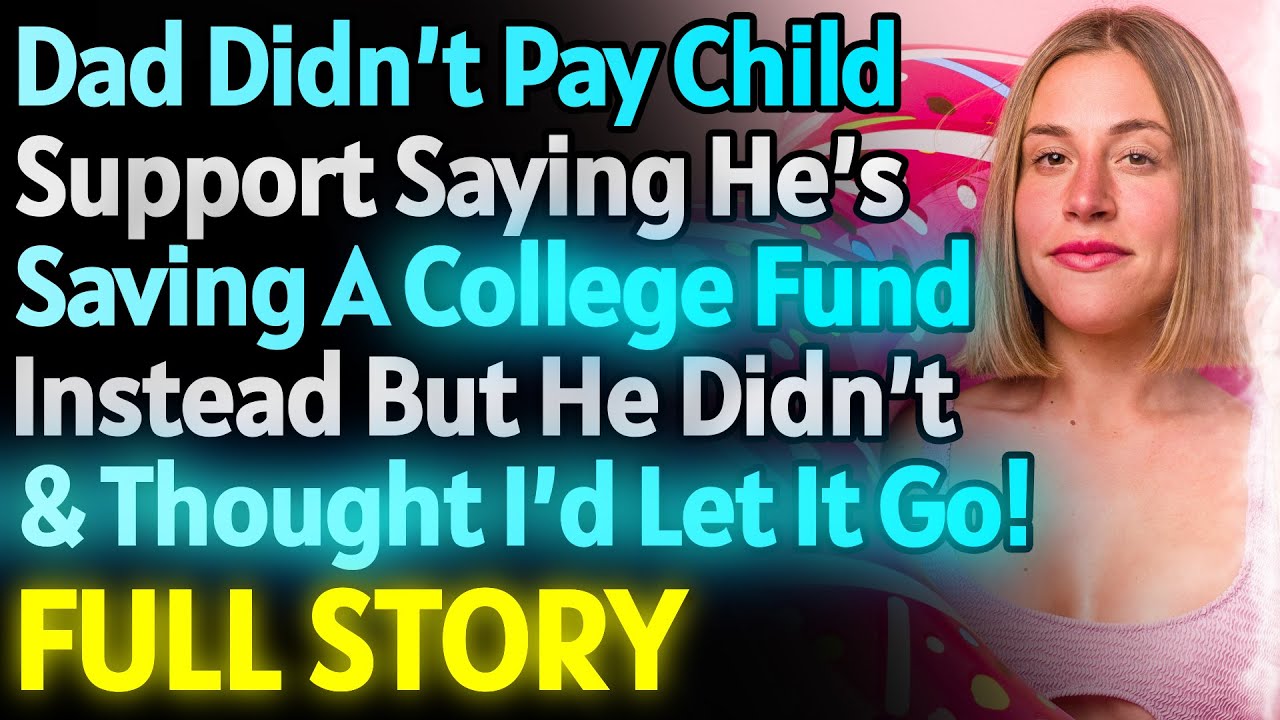 Dad Didn t Pay Child Support Saying He s Saving A College Fund For Me dad-didn-t-pay-child-support-saying-he-s-saving-a-college-fund-for-me