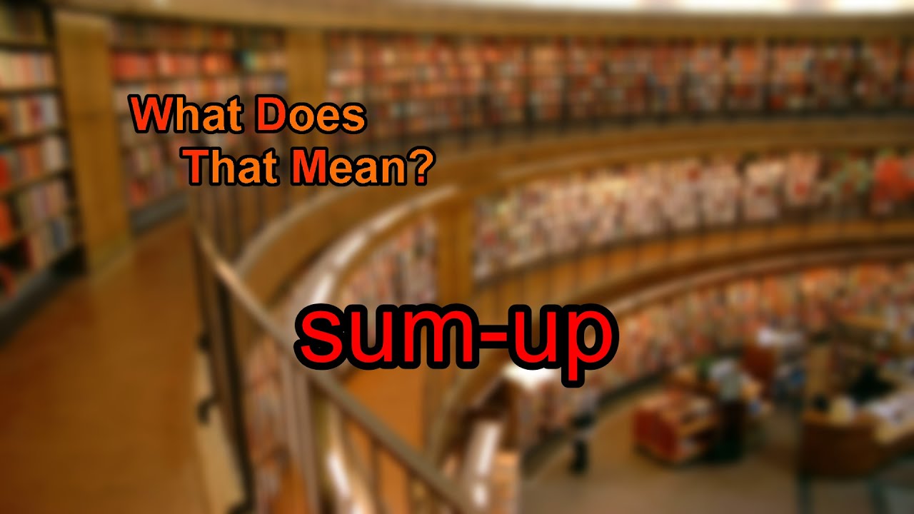 What Does Sum up Mean YouTube what-does-sum-up-mean-youtube