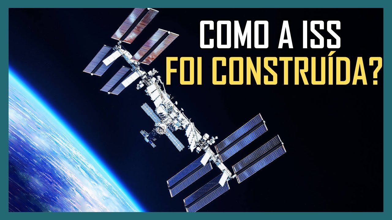 Como a ISS Foi Construída no Espaço? - YouTube