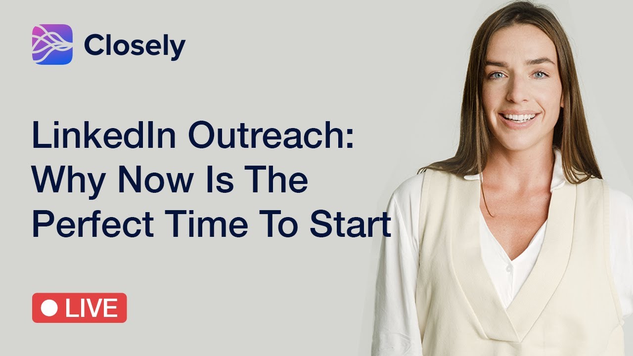 Closely Webinar - Linkedin Outreach: Why Now Is a Good Time to Start ...