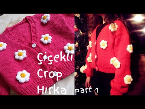 S / M BEDEN ÇİÇEKLİ CROP HIRKA YAPILIŞI - PART 1