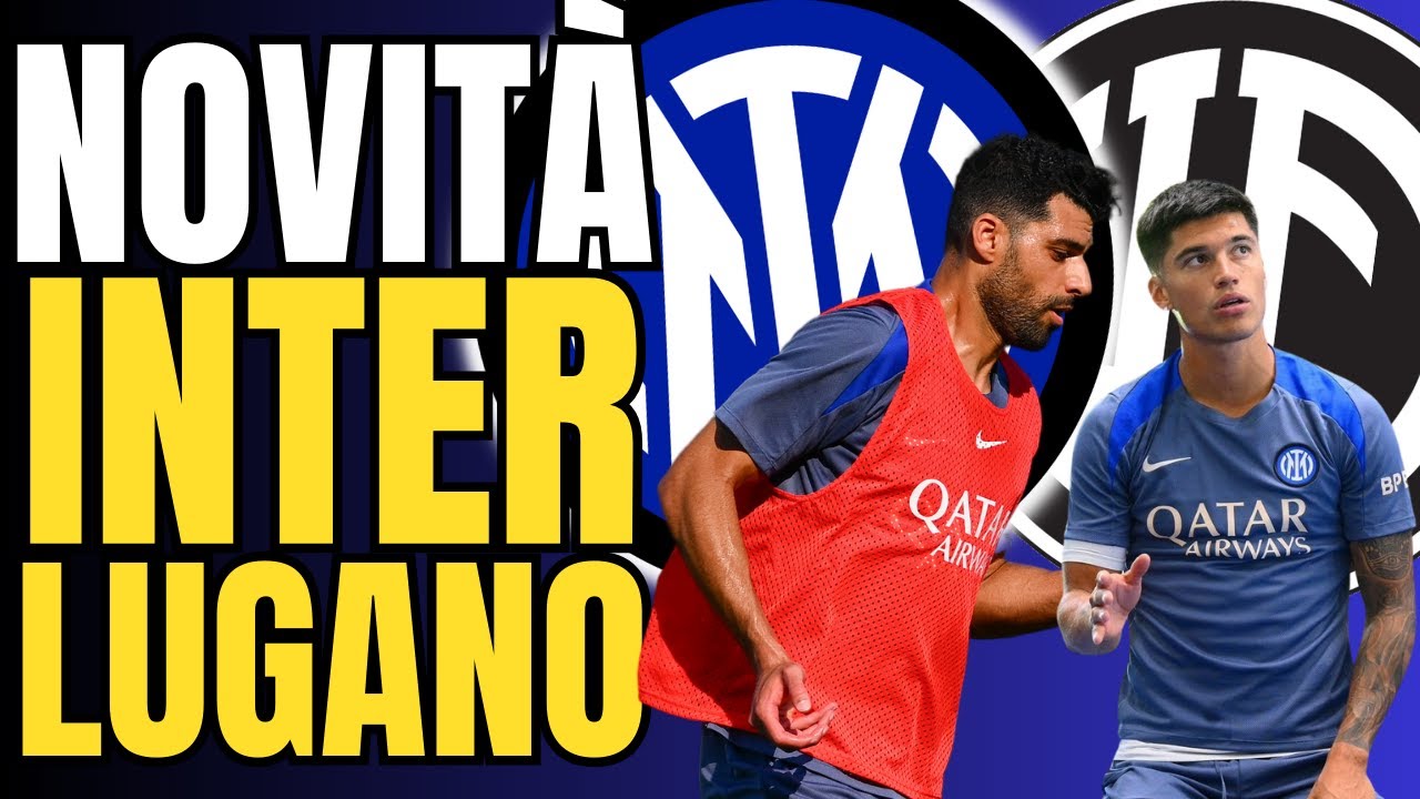 Perché INTER-LUGANO può cambiare il Futuro di 9 giocatori dell’Inter ...
