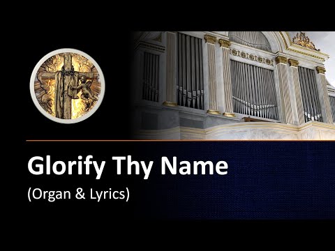 Glorify Thy Name (organ & lyrics) - YouTube