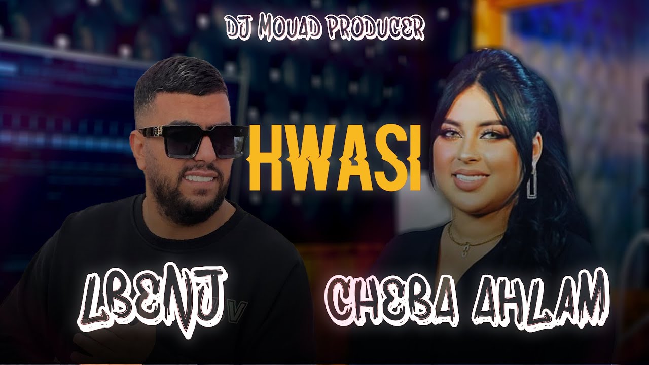 Hwasi__Cheba_Ahlam_Et_Lbenj__(Official Duo Music) ft Dj_Mouad_Producer ...