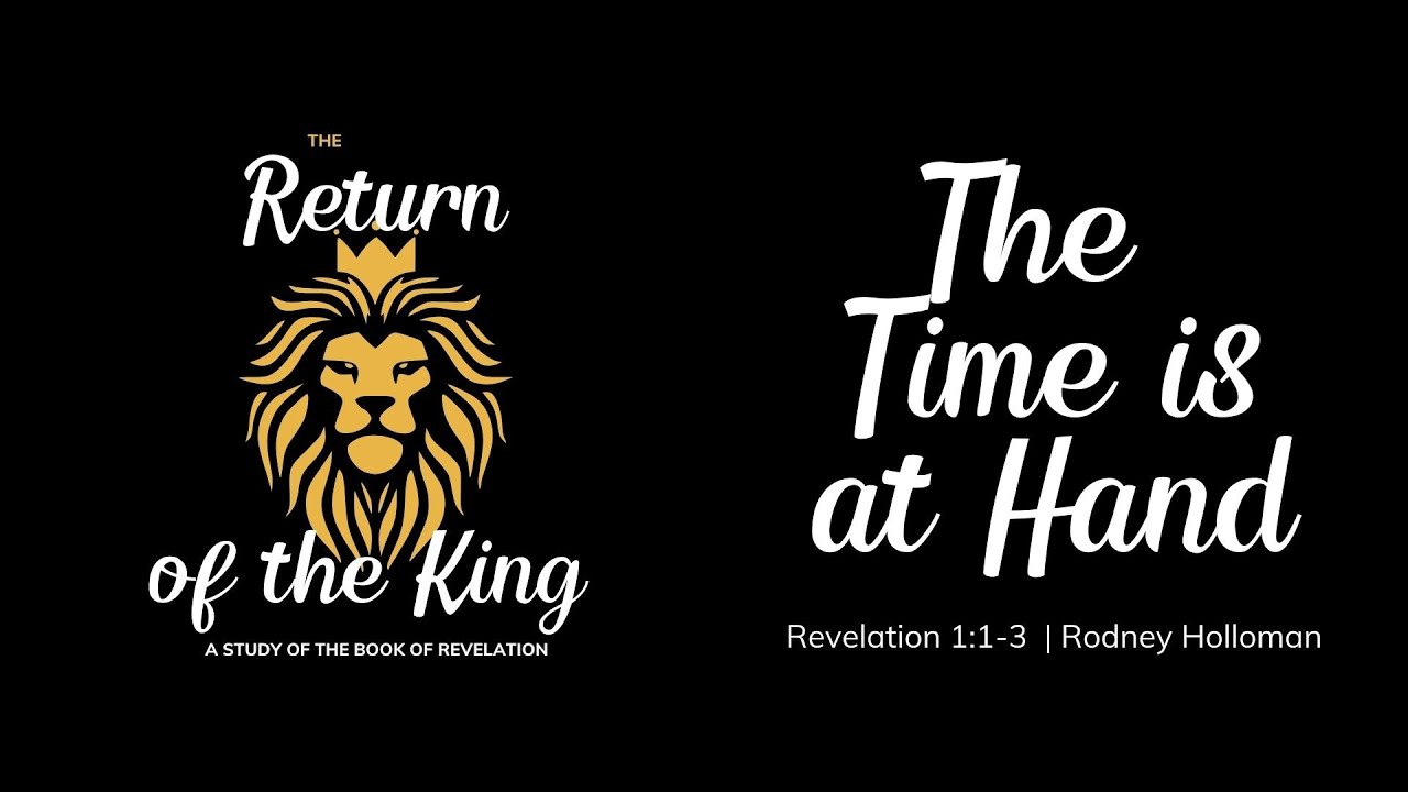 The Return of the King: The Time is at Hand | Revelation 1:1-3 | Rodney ...