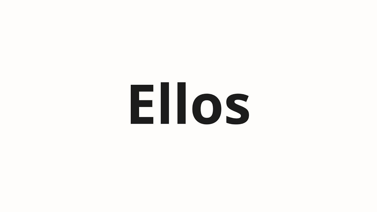 How to pronounce Ellos - YouTube