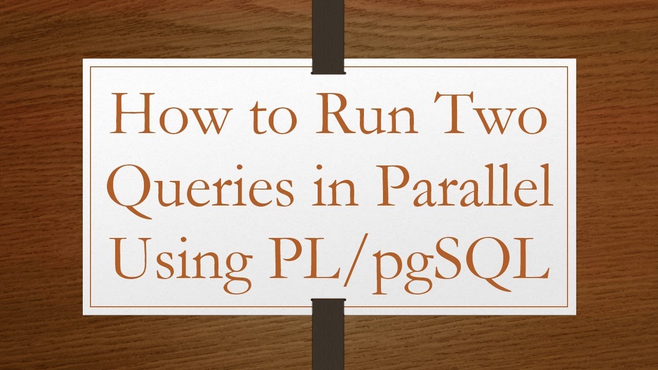 How to Run Two Queries in Parallel Using PL/pgSQL - YouTube