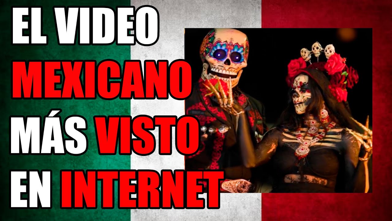 EL VIDEO MEXICANO MÁS VISTO EN INTERNET - YouTube