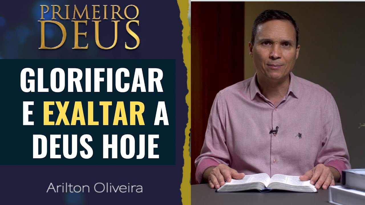 181. GLORIFICAR E EXALTAR A DEUS HOJE / PRIMEIRO DEUS / PR. ARILTON ...