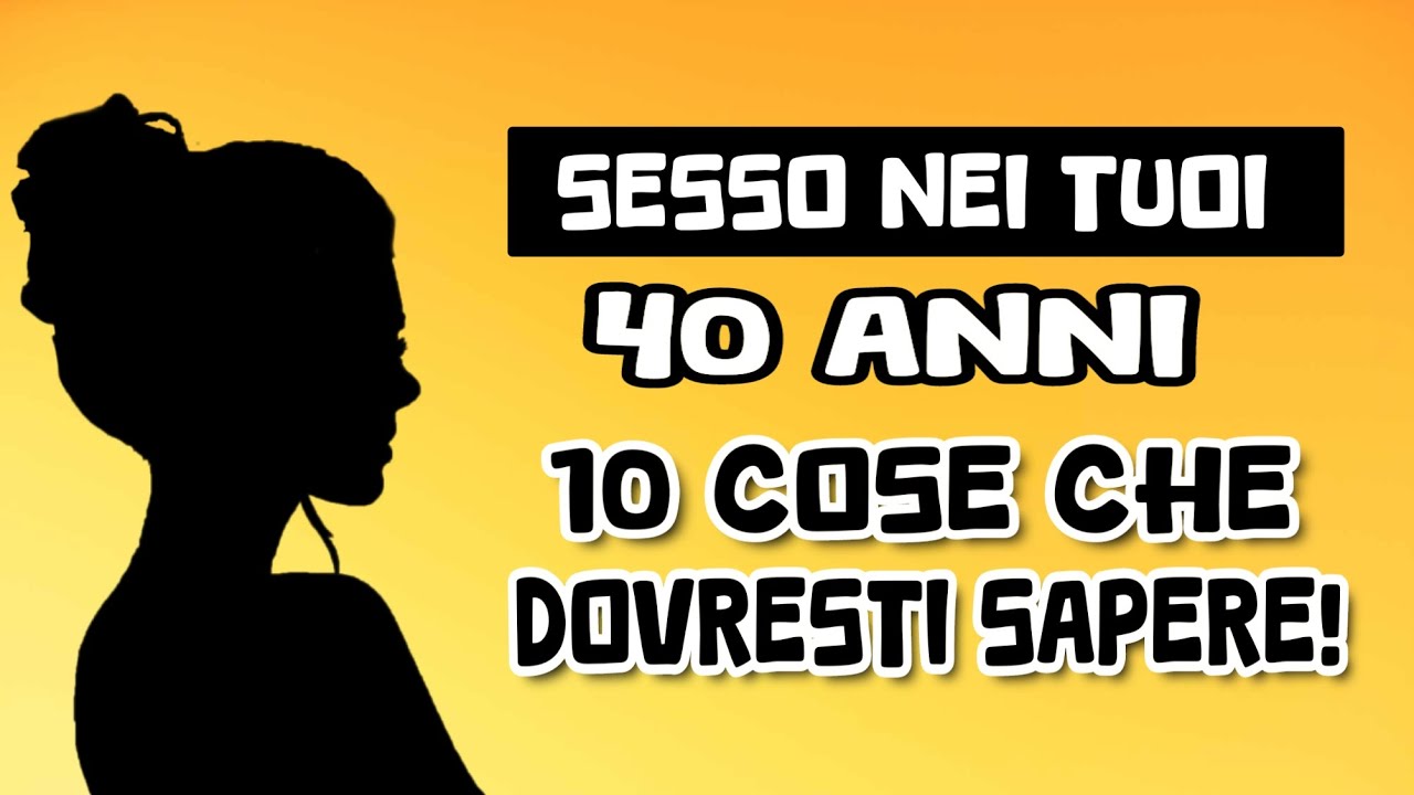 Sesso nei tuoi 40 anni: 10 cose che dovresti sapere! - YouTube