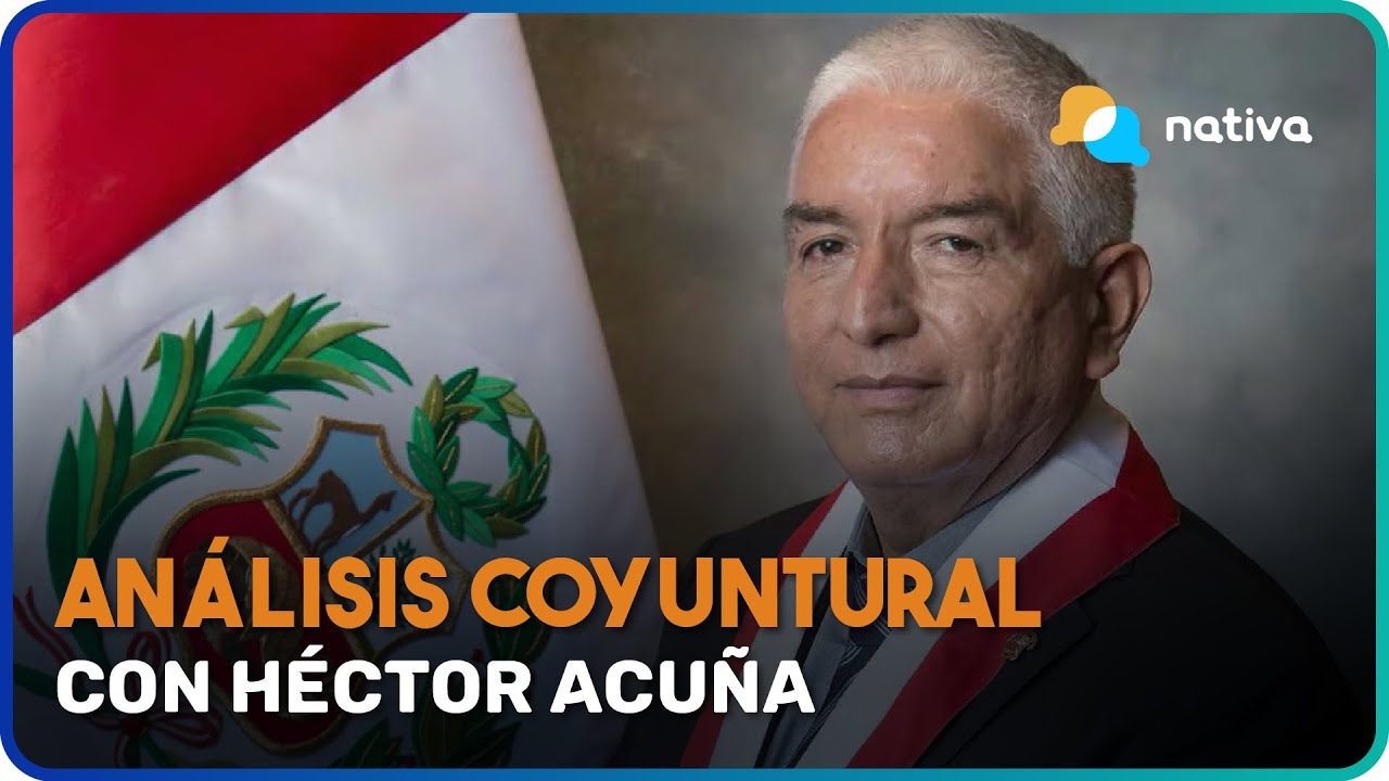 📍 Héctor Acuña: “En estos últimos meses el Congreso ha sido demasiado ...