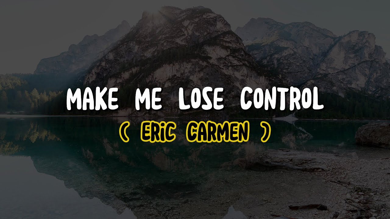 Eric Carmen Make Me Lose Control Lyrics YouTube Music