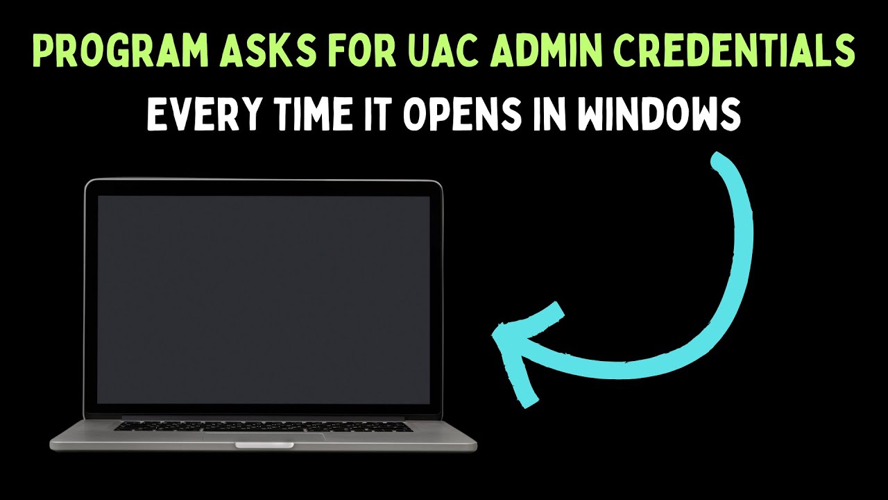 How to Fix Program Asks For UAC Admin Credentials Every Time It Opens ...