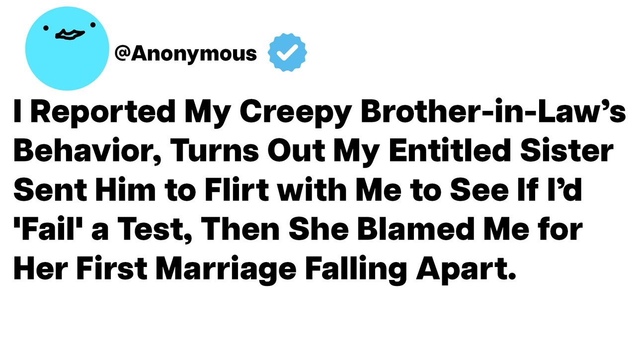 I Reported My Creepy Brother-in-Law’s Behavior, Turns Out My Entitled ...