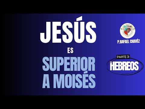 Jesús superior a moisés-P.Rafael Chávez - YouTube