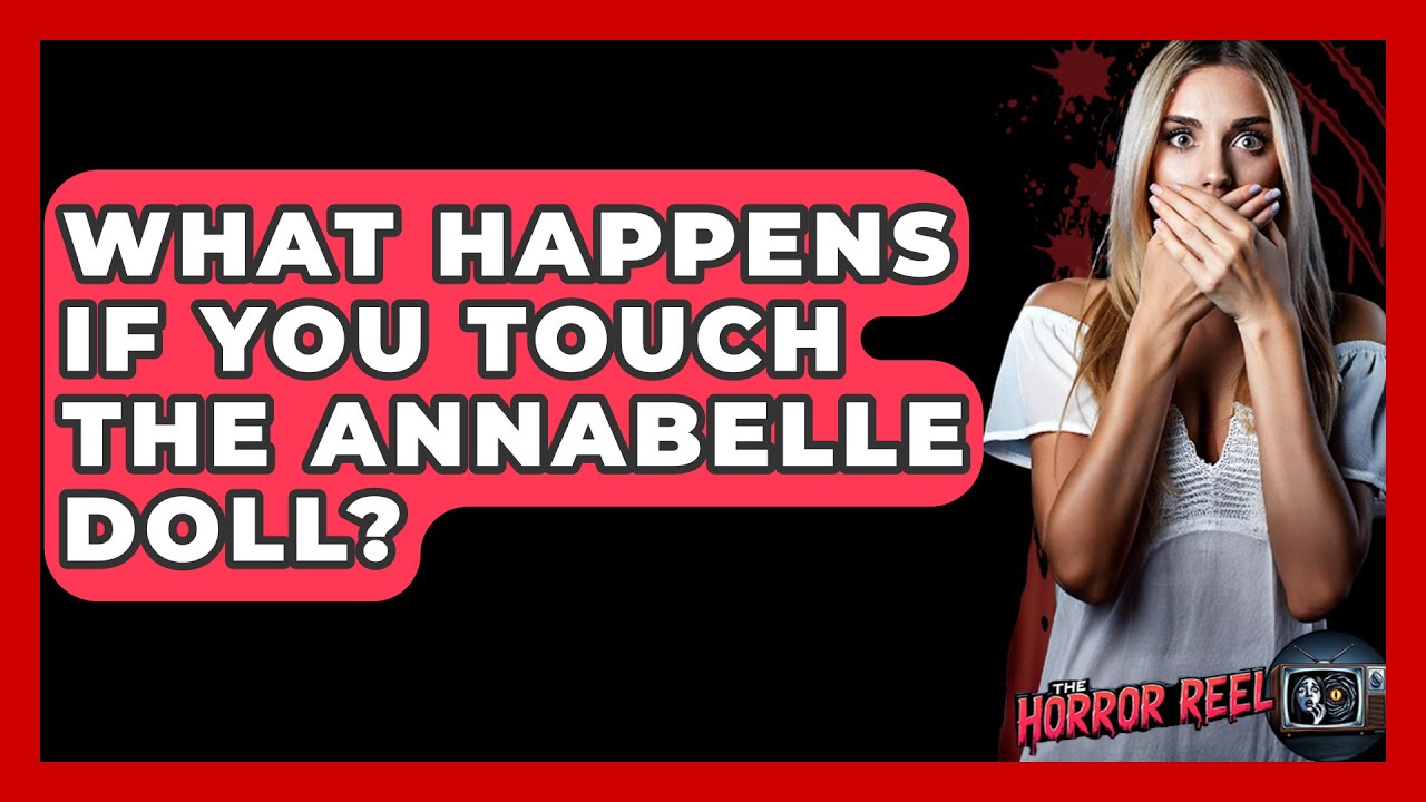 What Happens If You Touch The Annabelle Doll? - The Horror Reel - YouTube