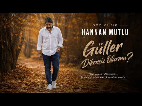 Hannan Mutlu - Güller Dikensiz Olur Mu? (Official Video)