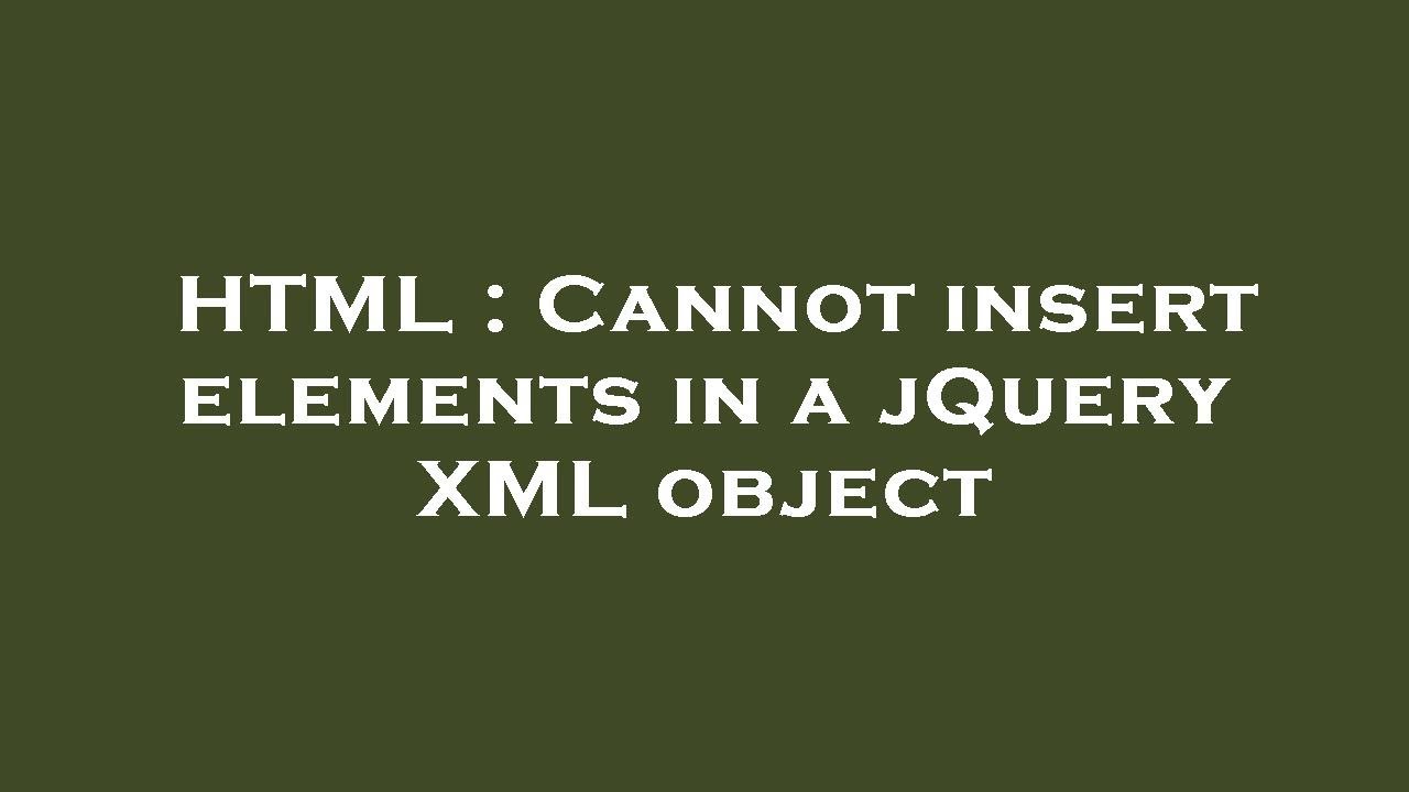 Html Cannot Insert Elements In A Jquery Xml Object Youtube