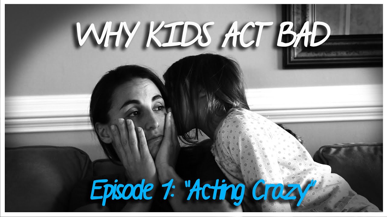 Why Kids Act Bad | "Acting Crazy" - YouTube