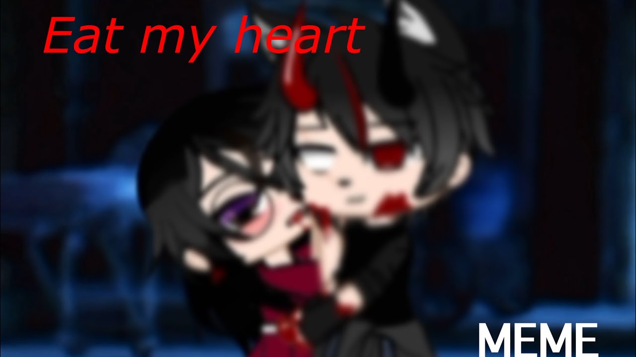 Eat My Heart / MEME / :D - YouTube