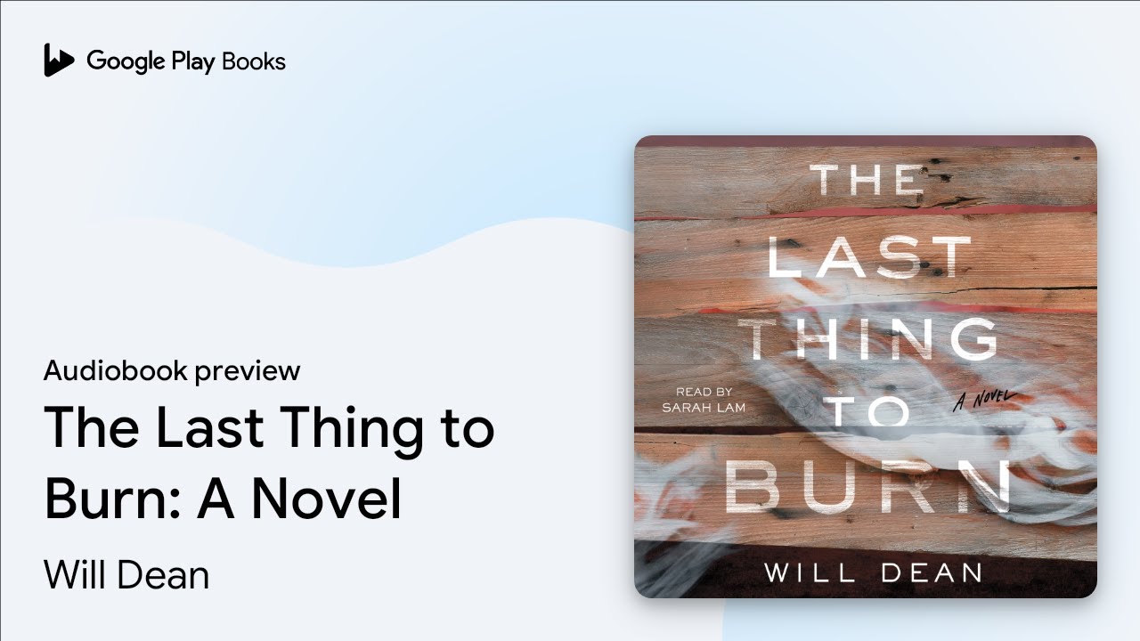 The Last Thing to Burn: A Novel by Will Dean · Audiobook preview - YouTube