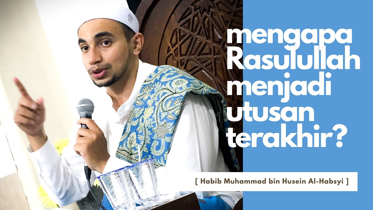 Mengapa Rasulullah Nabi Muhammad Menjadi Nabi Utusan Terakhir? | Habib ...