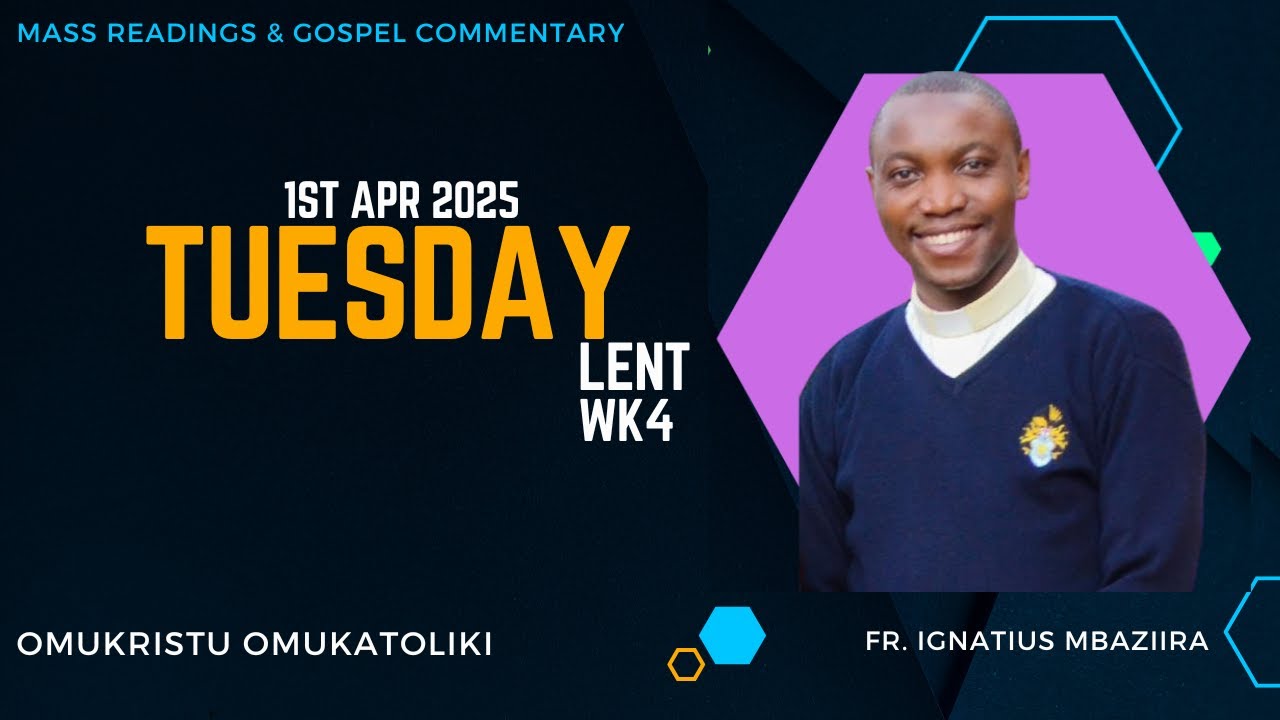 Tuesday 1st April 2025, Fourth Week of Lent; Mass Readings and Gospel ...