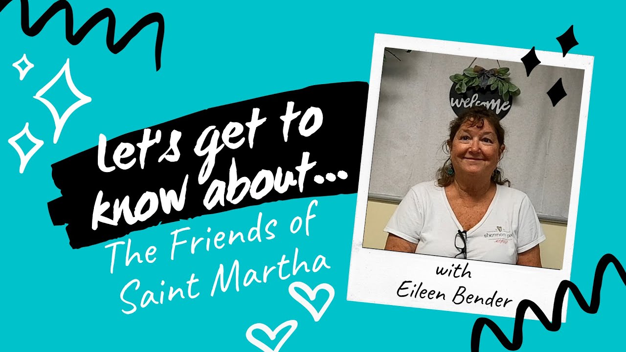 Let's get to know about the Friends of Saint Martha with Eileen Bender ...