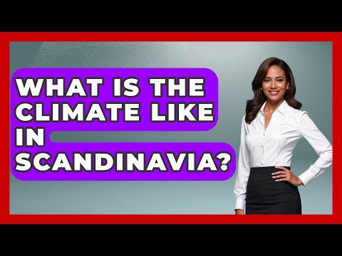 What Is The Climate And Weather Like In Scandinavia