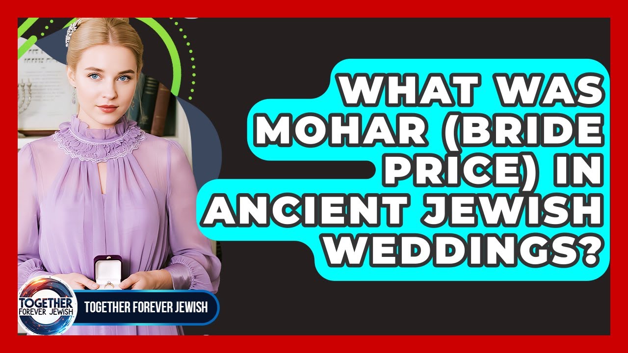 What Was Mohar (bride Price) In Ancient Jewish Weddings? - Together ...