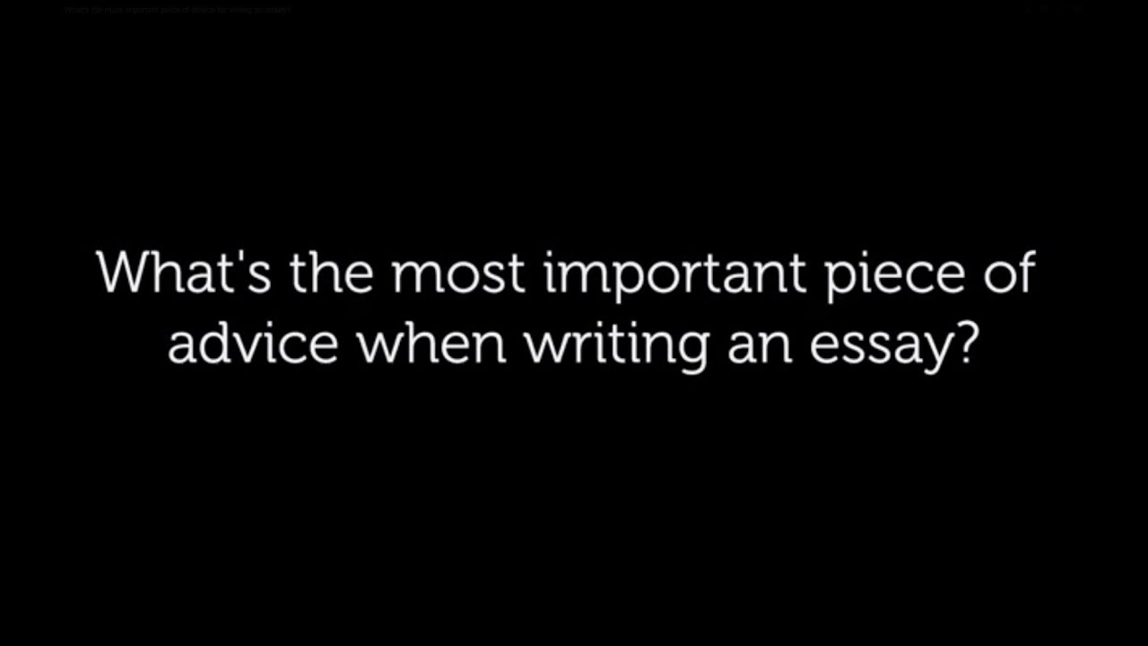 What's the most important piece of advice for writing an essay? - YouTube