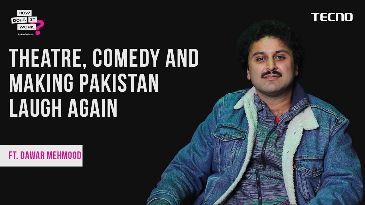 Theatre, Comedy And Making Pakistan Laugh Again Ft. Dawar Mehmood ...